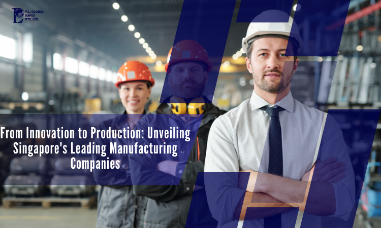Top Manufacturing Companies in Singapore: A Comprehensive Guide