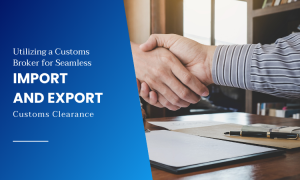The Importance of Efficient Import and Export Customs Clearance