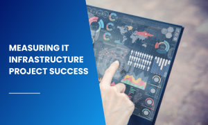 Why IT Infrastructure Project Management Matters