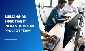 Why IT Infrastructure Project Management Matters